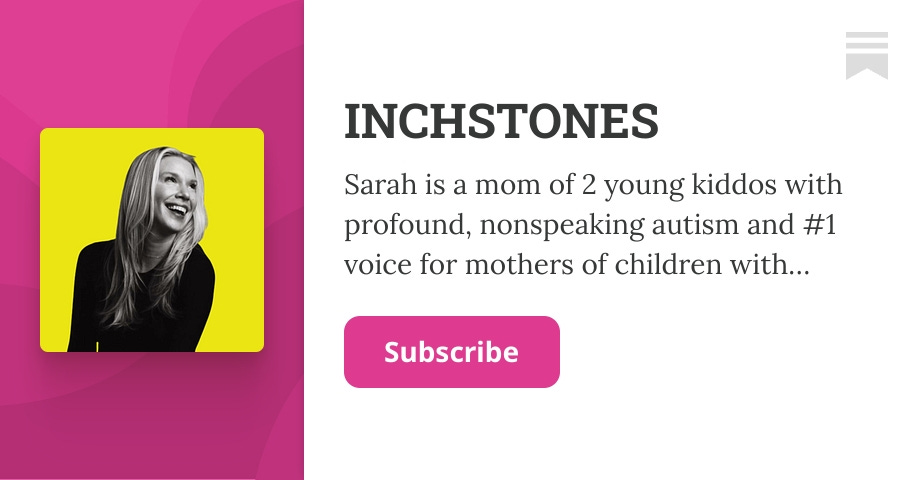 INCHSTONES | Profound Autism Mom | Sarah | Substack