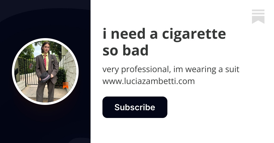 i need a cigarette so bad | Lucia Zambetti | Substack