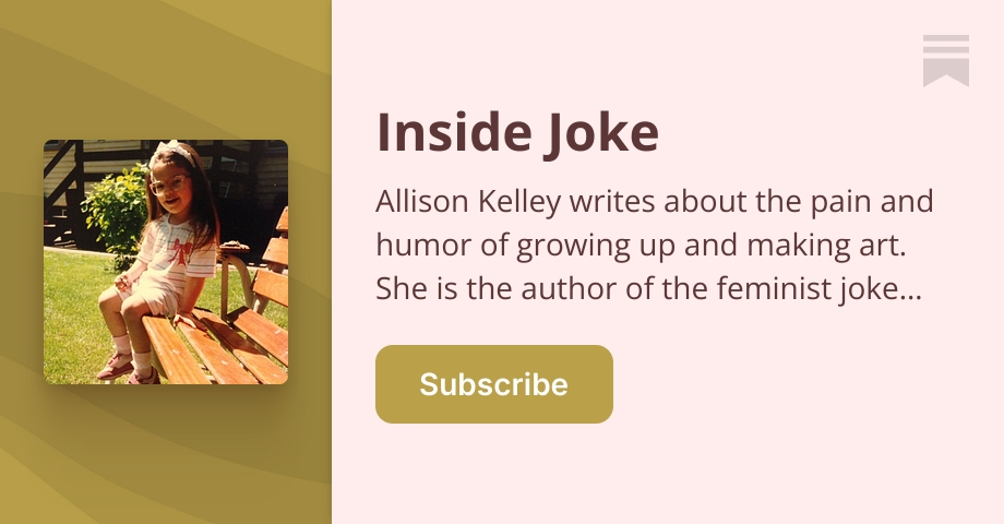 Inside Joke | Allison Kelley | Substack