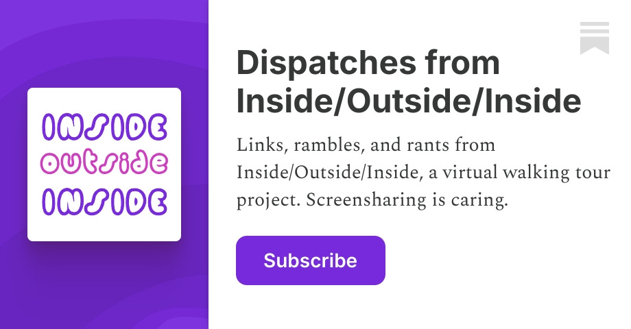 Dispatches from Inside/Outside/Inside | Substack