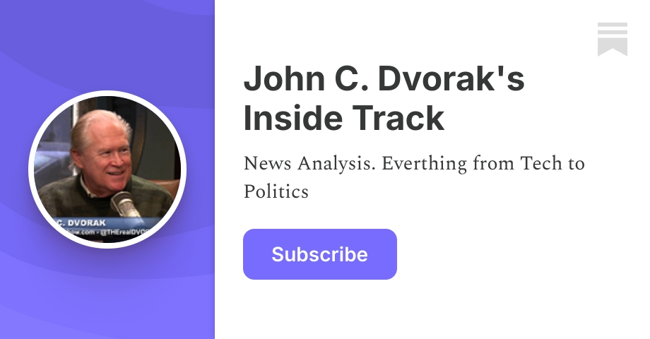 John C. Dvorak's Inside Track | Substack