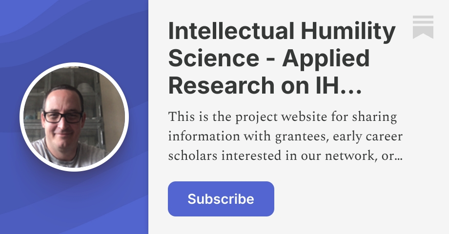 Intellectual Humility Science - Applied Research on IH Grant | Donnie Davis | Substack