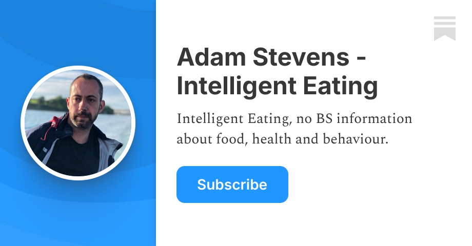 Adam Stevens - Intelligent Eating | Substack