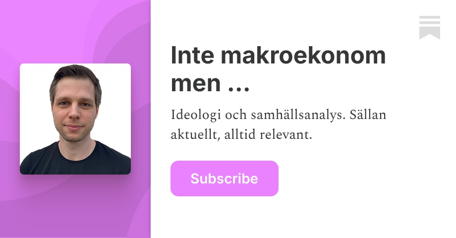 Inte makroekonom men ... | Niklas Blomqvist | Substack