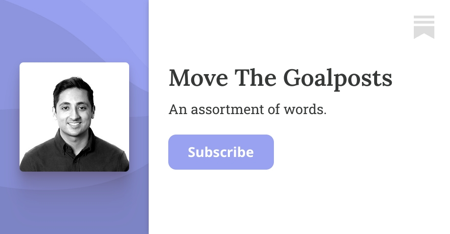 Move The Goalposts | raj | Substack