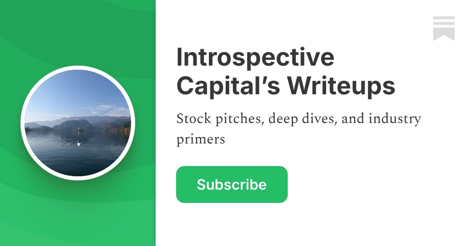 Introspective Capital’s Writeups | Substack