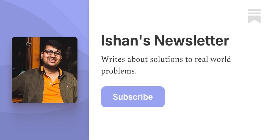 Ishan's Newsletter | Ishan Aggarwal | Substack