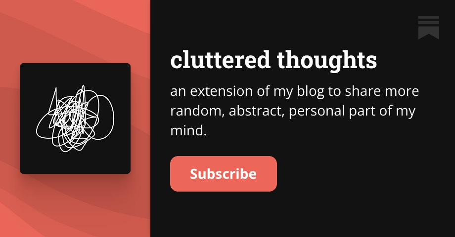 cluttered thoughts | Via | Substack