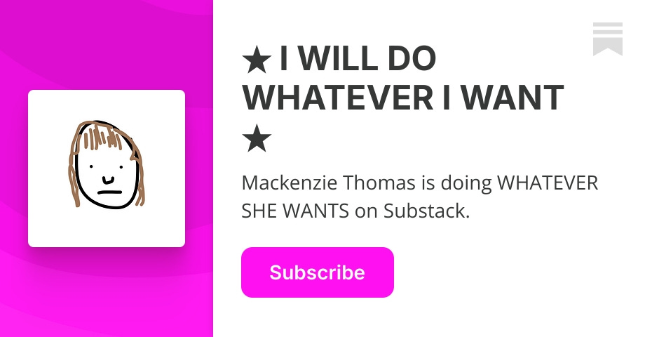 I WILL DO WHATEVER I WANT ★ | Mackenzie Thomas | Substack
