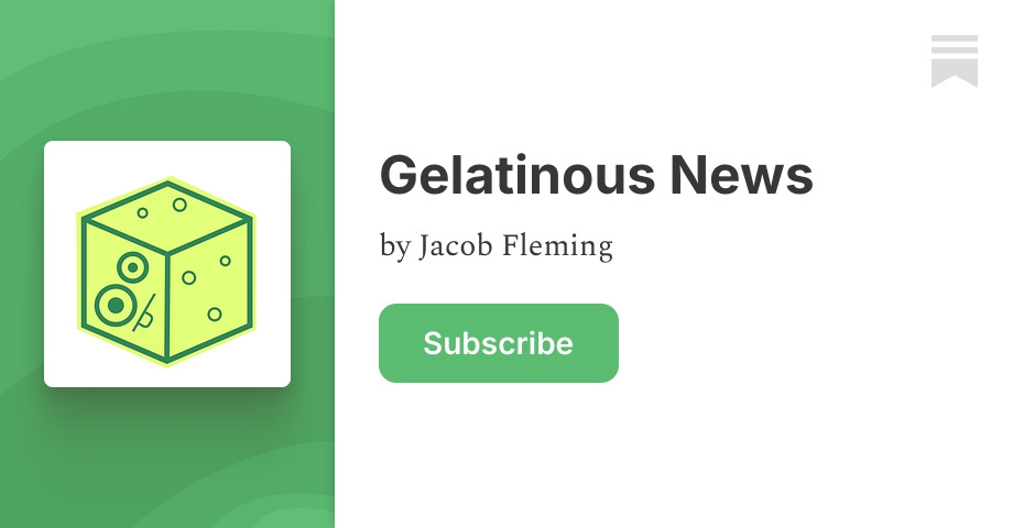 Gelatinous News | Jacob Fleming | Substack