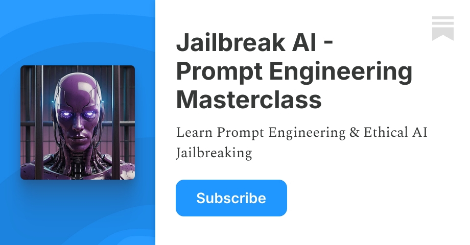 Jailbreak AI - Prompt Engineering Masterclass | Substack Jailbreak AI - Prompt Engineering Masterclass | Substack