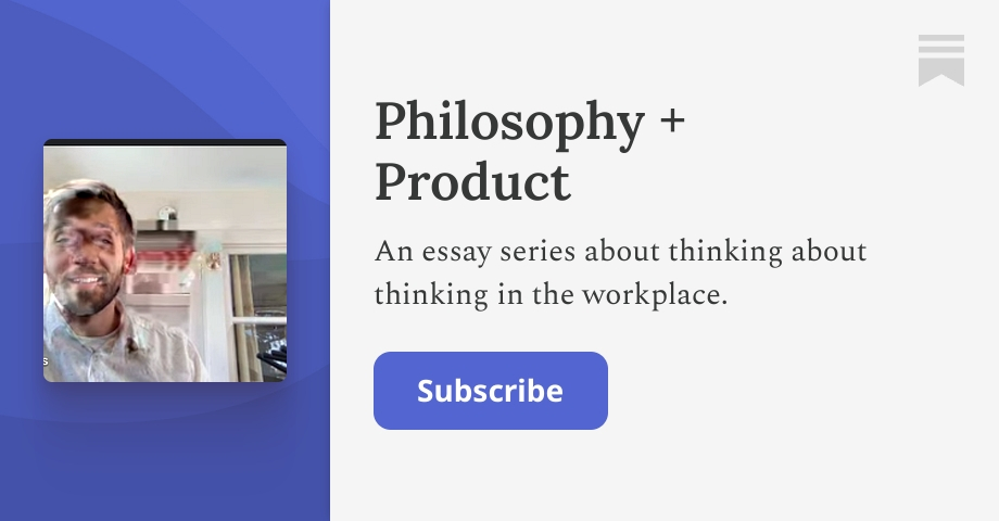 Philosophy + Product | Substack
