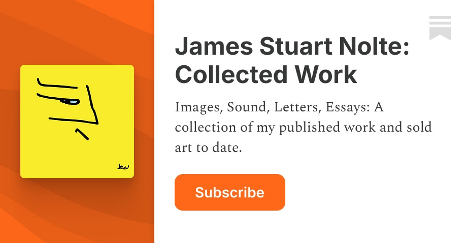 James Stuart Nolte: Collected Work | Substack