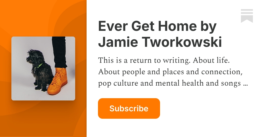 Ever Get Home by Jamie Tworkowski | Substack