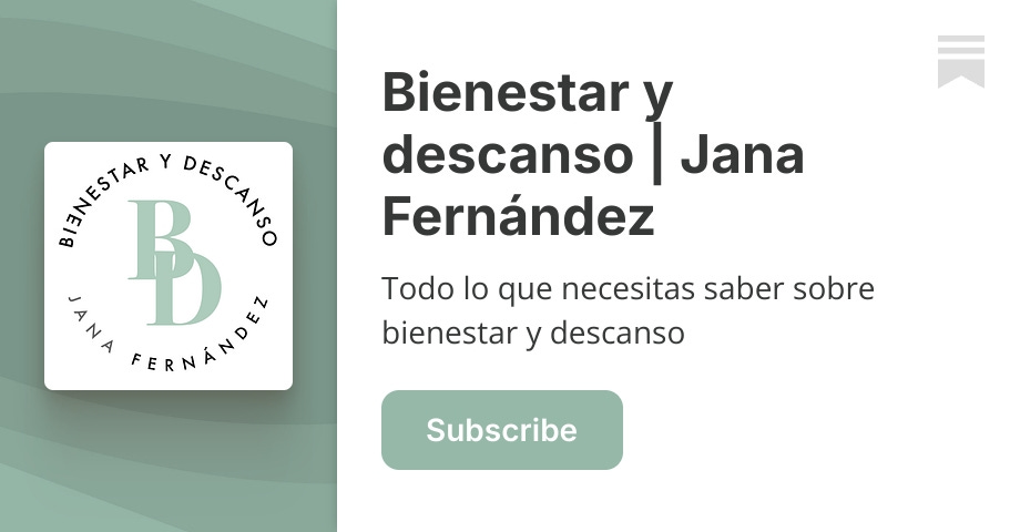 Bienestar y descanso | Jana Fernández | Substack
