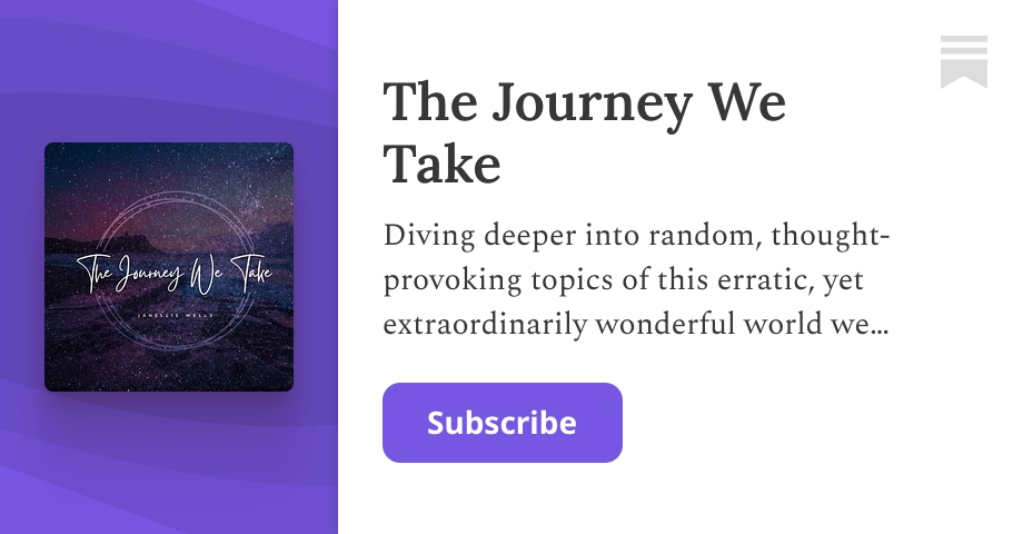 The Journey We Take | Janellie Wells | Substack