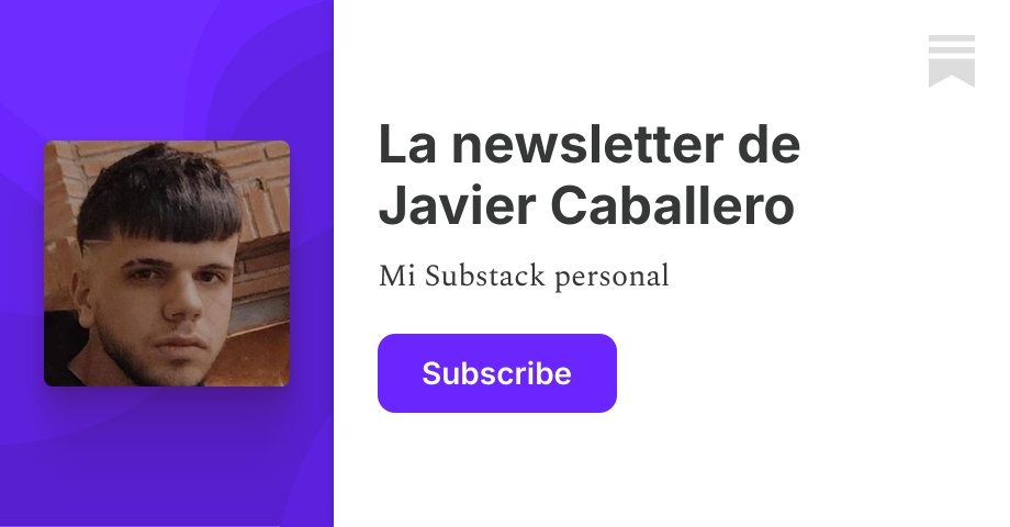 La newsletter de Javier Caballero | Javier Caballero Torices | Substack