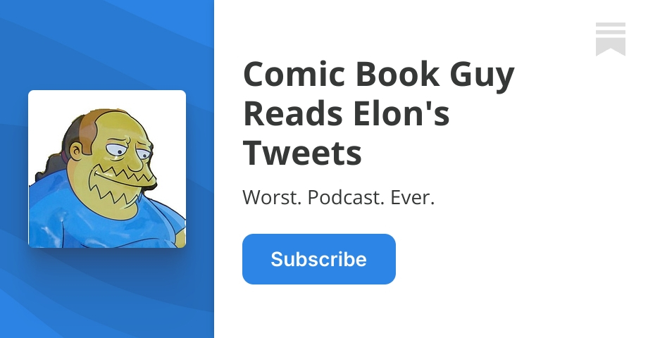 Comic Book Guy Reads Elon's Tweets | Substack