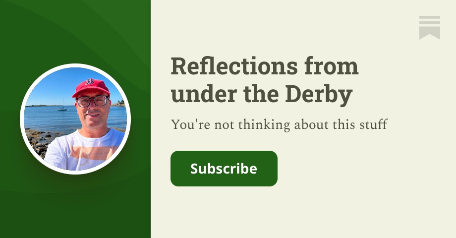 Reflections from under the Derby | Jeff Seale | Substack
