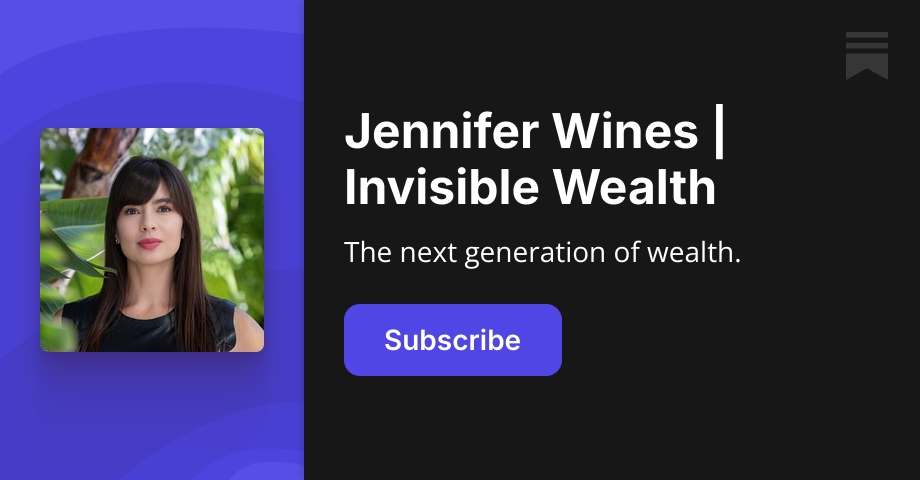 Jennifer Wines | Invisible Wealth | Substack