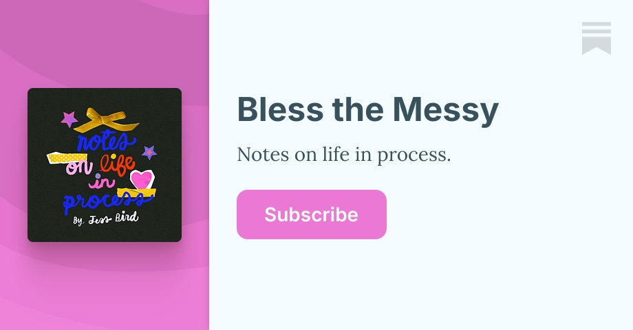 Bless the Messy | Jess Bird | Substack