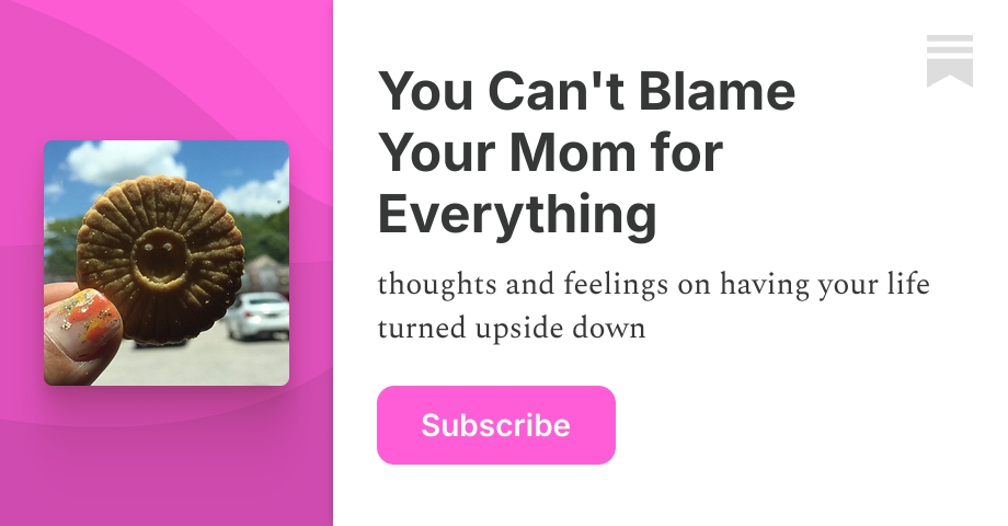 You Can't Blame Your Mom for Everything | Jessica Fox | Substack