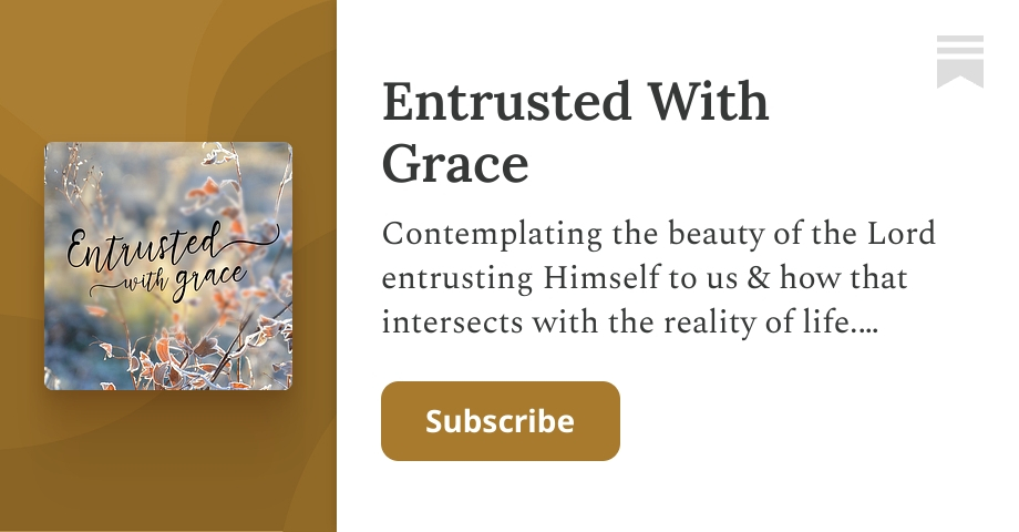 Entrusted With Grace | Jessica Jolley | Substack