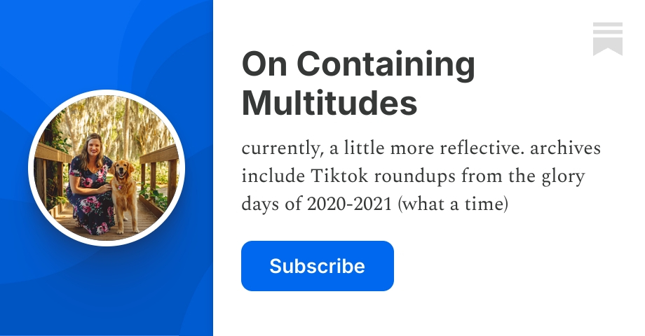 On Containing Multitudes | Jillian N | Substack