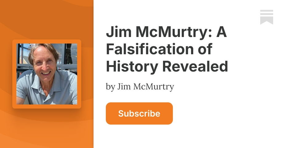 Jim McMurtry: A Falsification of History Revealed | Substack