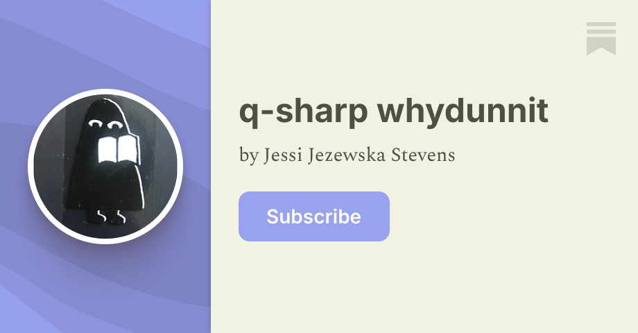 q-sharp whydunnit | Jessi Jezewska Stevens | Substack