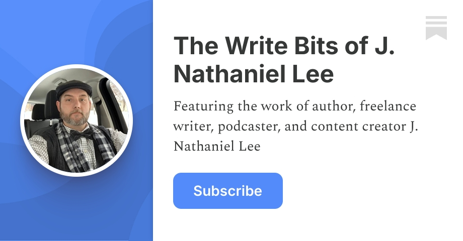 The Write Bits of J. Nathaniel Lee | Substack