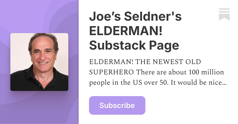 Joe’s Seldner's ELDERMAN! Substack Page | Joe Seldner | Substack