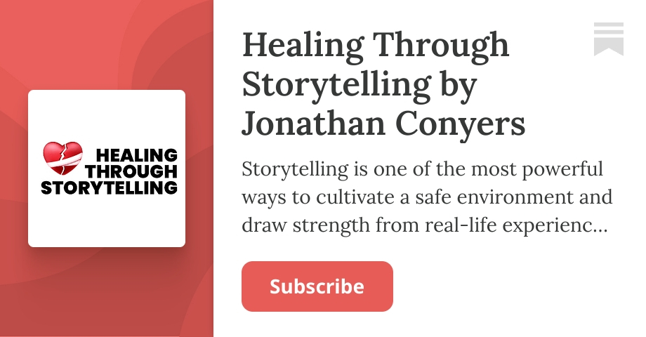 Healing Through Storytelling by Jonathan Conyers | Substack