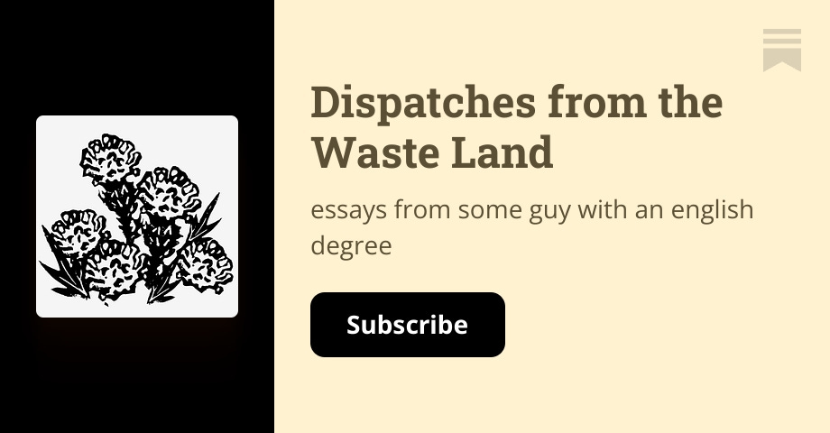 Dispatches from the Waste Land | Jonny Lewis | Substack