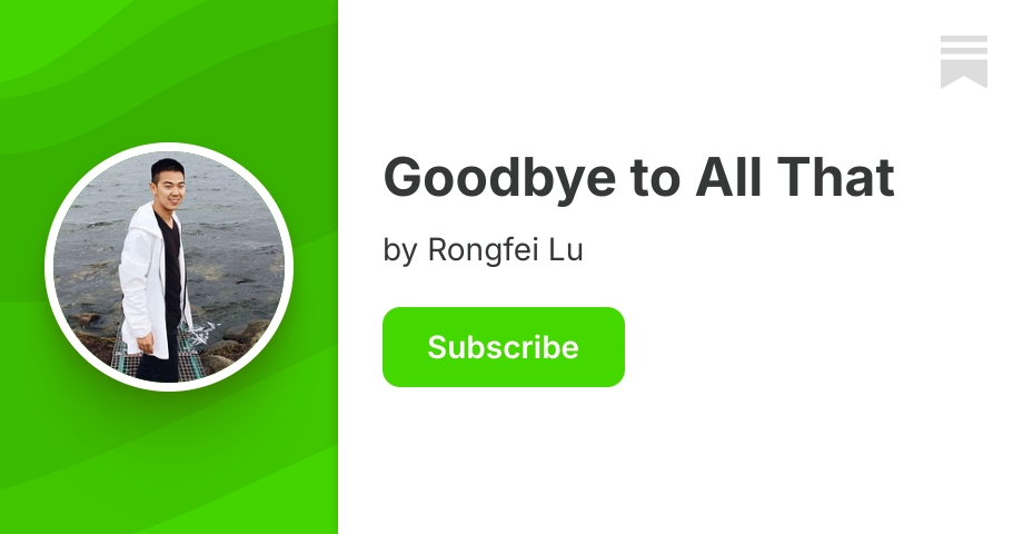 Goodbye to All That | Rongfei Lu | Substack