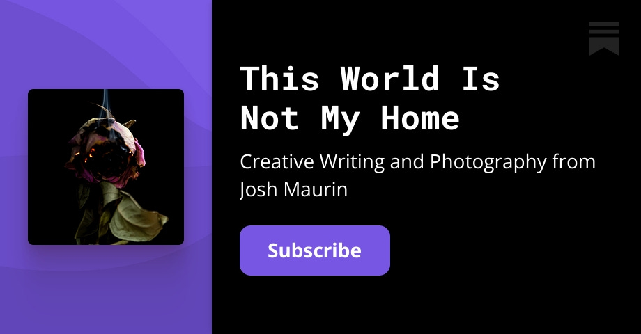 This World Is Not My Home | Josh Maurin | Substack