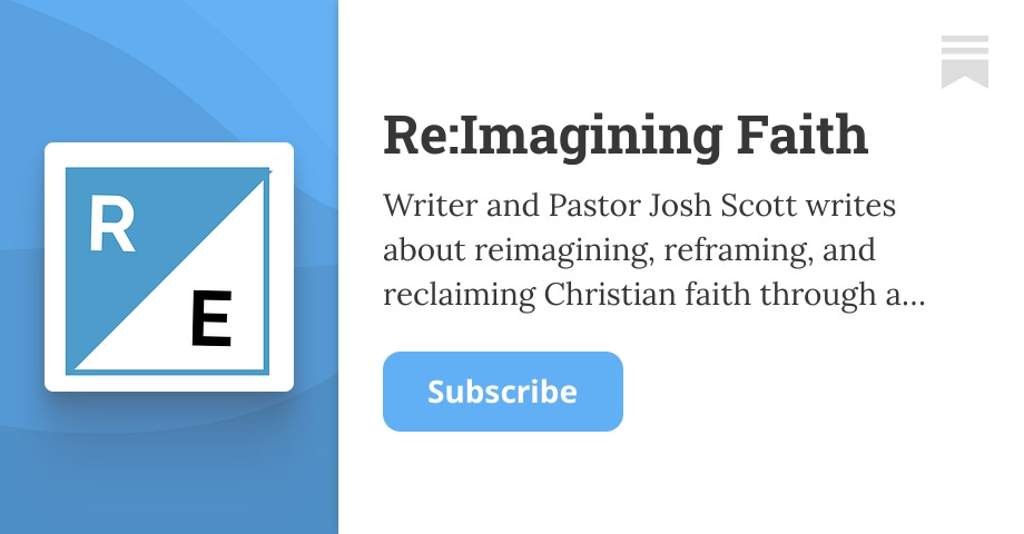 Re:Imagining Faith | Josh Scott | Substack