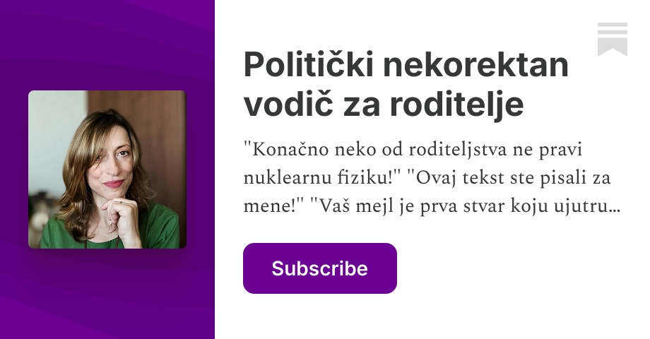 Politički nekorektan vodič za roditelje | Jovana Papan | Substack