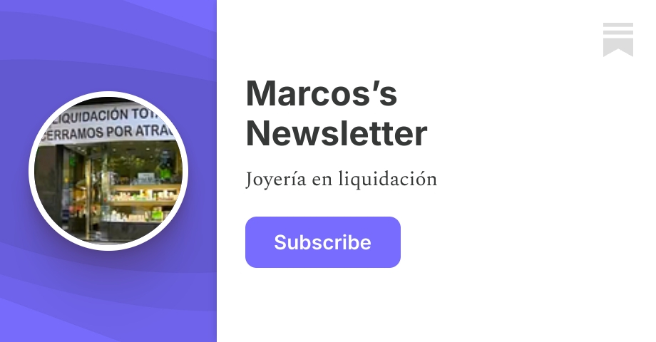 Marcos’s Newsletter | Joyería en liquidación | Substack