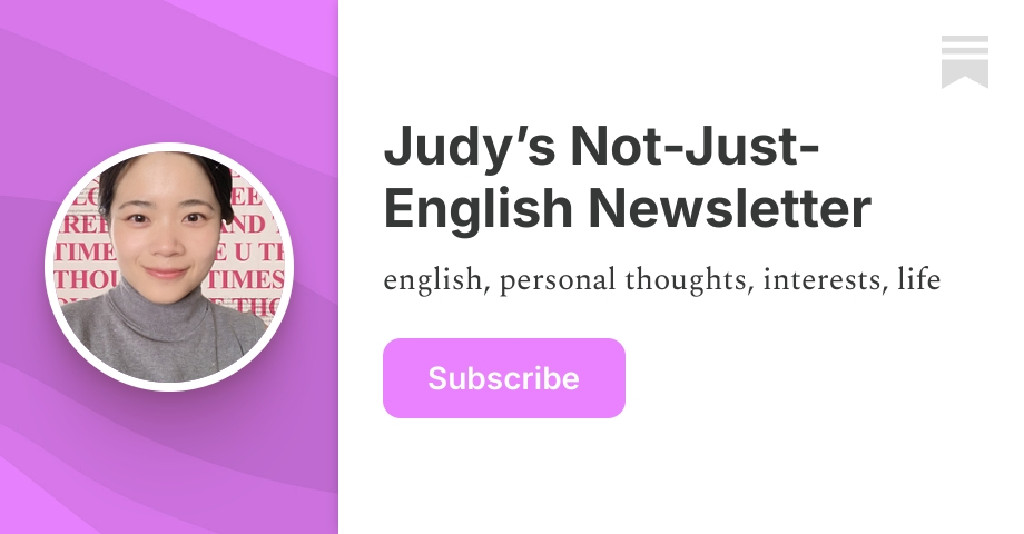 Judy’s Not-Just-English Newsletter | Substack