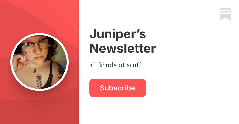 Juniper’s Newsletter | Juniper Cameryn | Substack