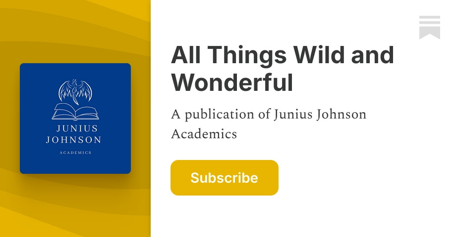 All Things Wild and Wonderful | Junius Johnson Academics | Substack