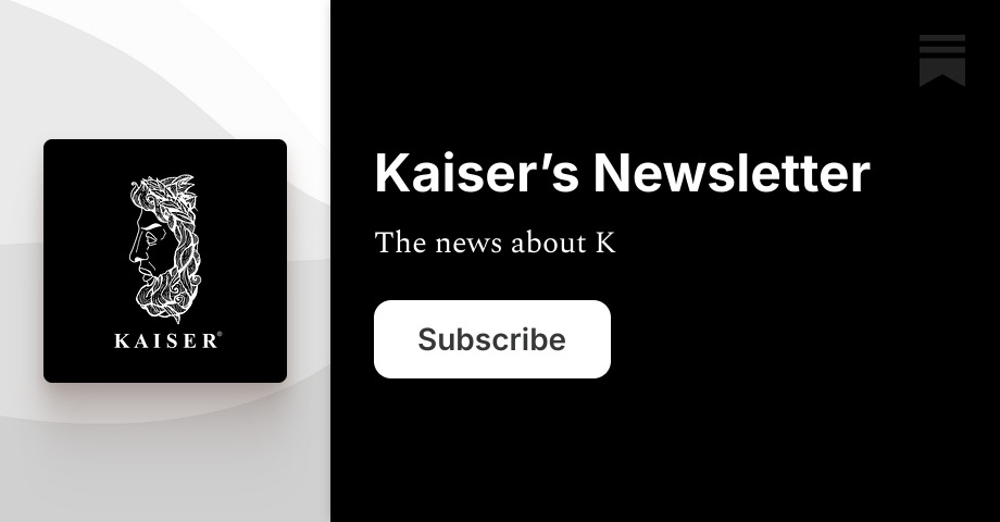 Kaiser’s Newsletter | Kaiser Official | Substack