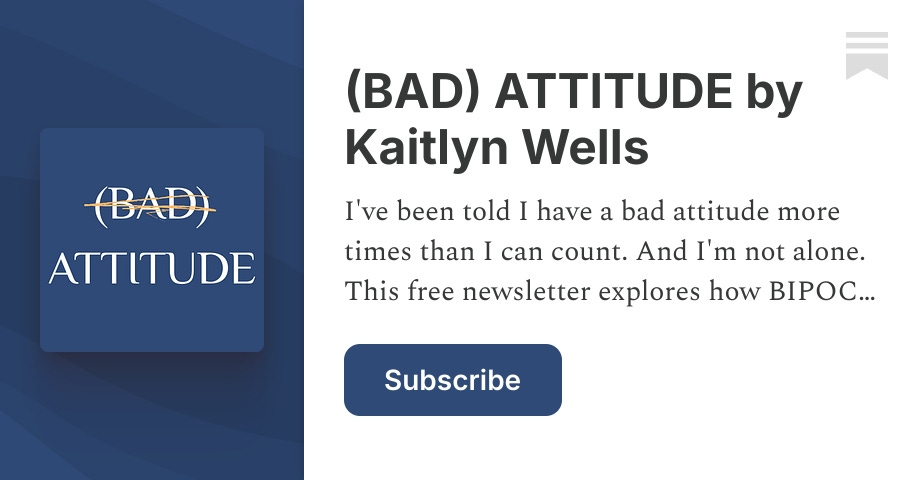 (BAD) ATTITUDE by Kaitlyn Wells | Substack