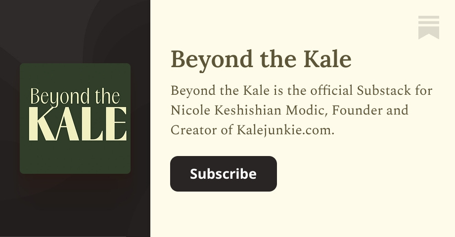 Beyond the Kale | Nicole Keshishian Modic | Substack