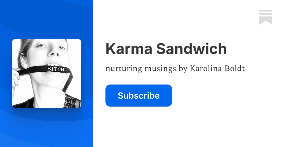 Karma Sandwich | Karolina Boldt | Substack