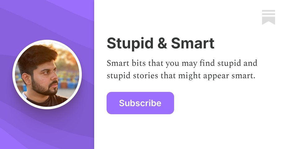 Stupid & Smart | Kartik Thakkar | Substack