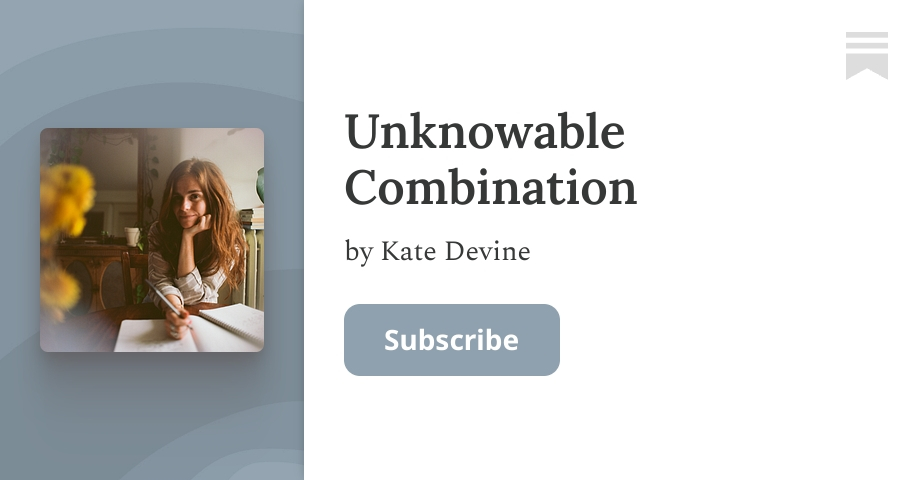 Unknowable Combination | Kate Devine | Substack