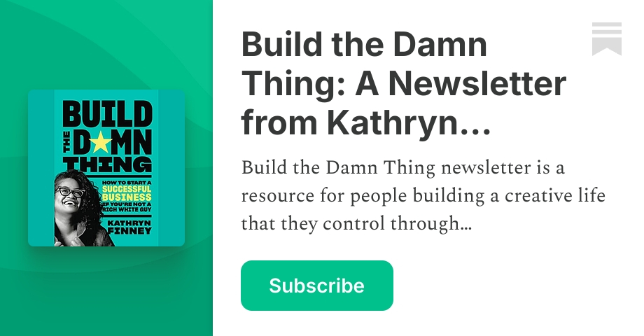 Build the Damn Thing: A Newsletter from Kathryn Finney | Substack