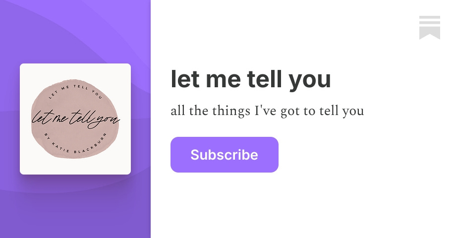 let me tell you | Katie Blackburn | Substack